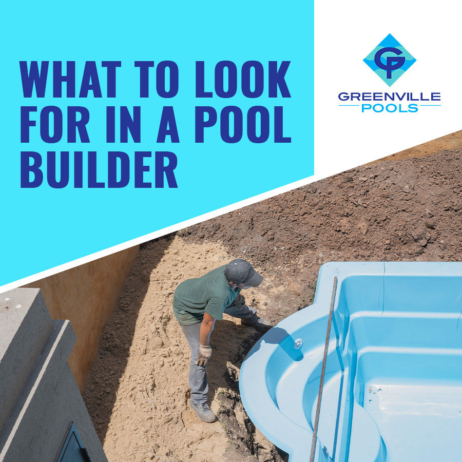 What to Look for in a Pool Builder - Greenville Pools